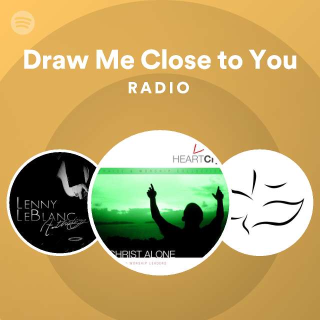 Draw Me Close to You Radio - playlist by Spotify | Spotify
