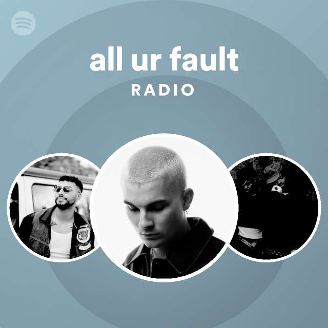 all ur fault Radio - playlist by Spotify | Spotify