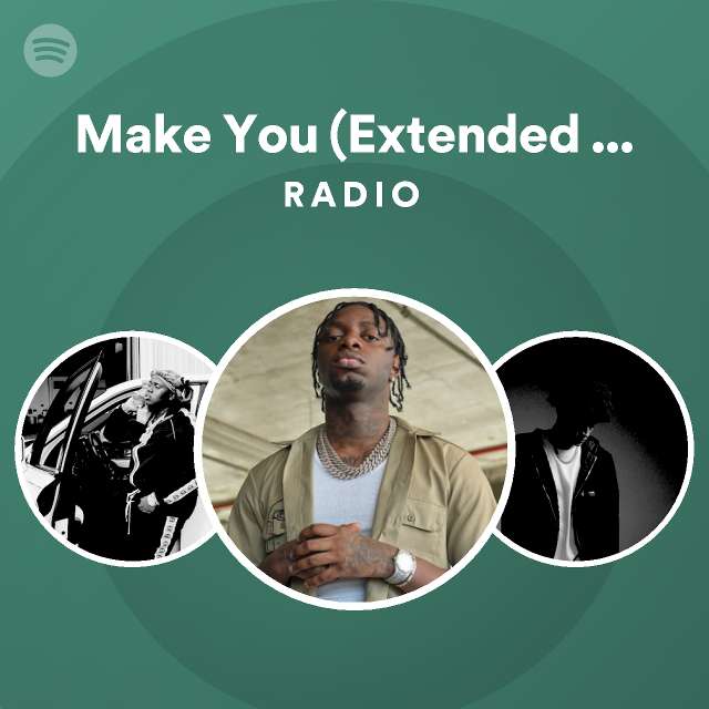 Make You (Extended Version) Radio | Spotify Playlist Make You (Extended Version) Radio | Spotify Playlist