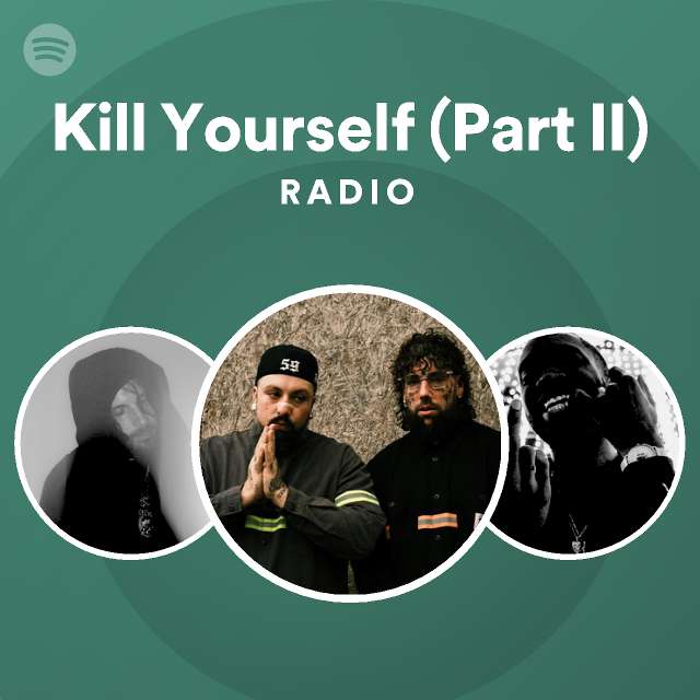 Kill Yourself (Pt. II) Radio - playlist by Spotify | Spotify