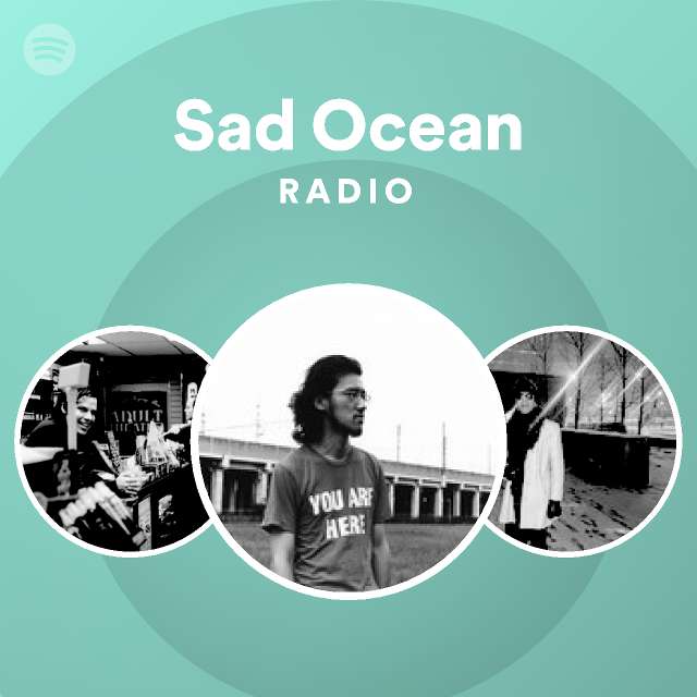 Sad Ocean Radio - playlist by Spotify | Spotify