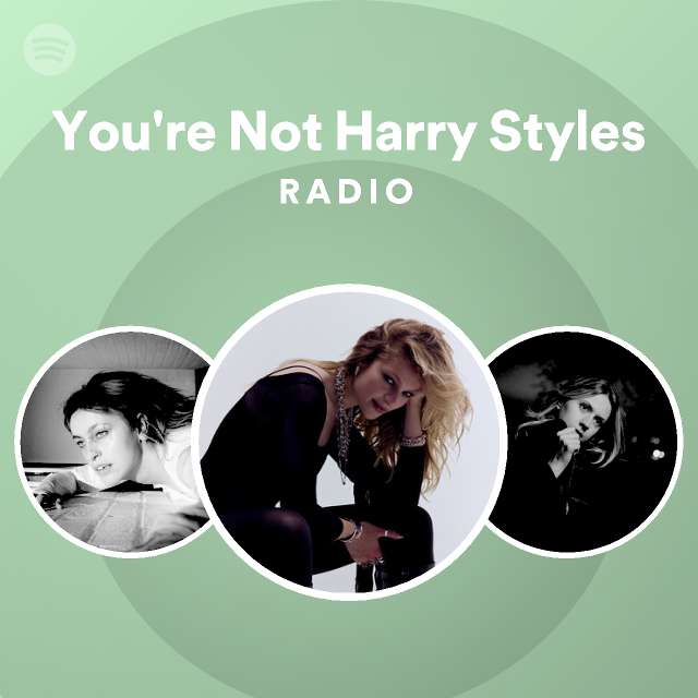 You're Not Harry Styles Radio - playlist by Spotify | Spotify