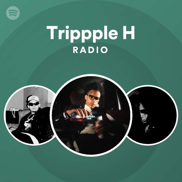 Trippple H Radio - playlist by Spotify | Spotify