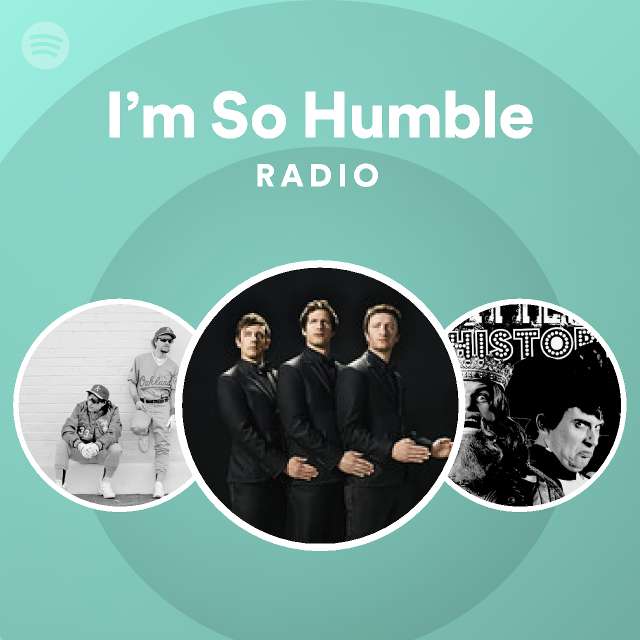 I’m So Humble Radio - playlist by Spotify | Spotify