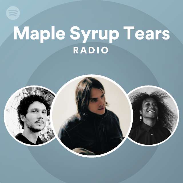 Maple Syrup Tears Radio - playlist by Spotify | Spotify