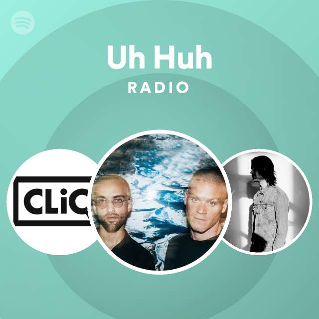 Uh Huh Radio - playlist by Spotify | Spotify