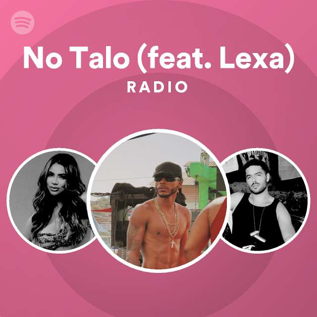 No Talo (feat. Lexa) Radio - playlist by Spotify | Spotify