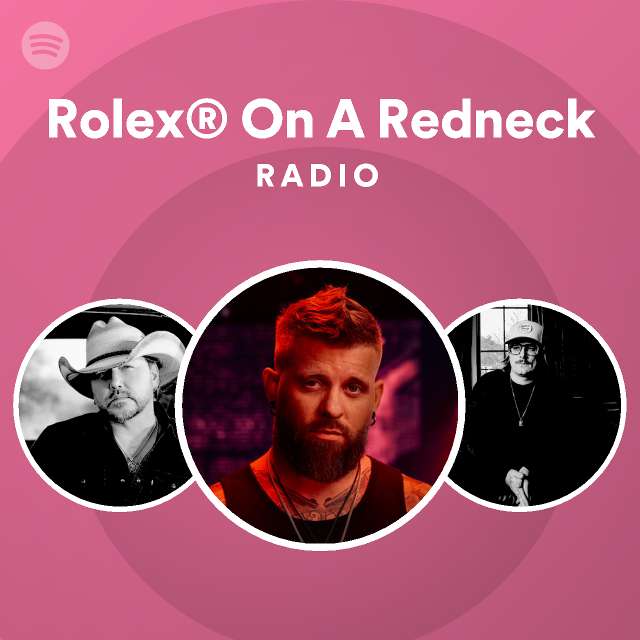 Rolex® On A Redneck Radio - playlist by Spotify | Spotify