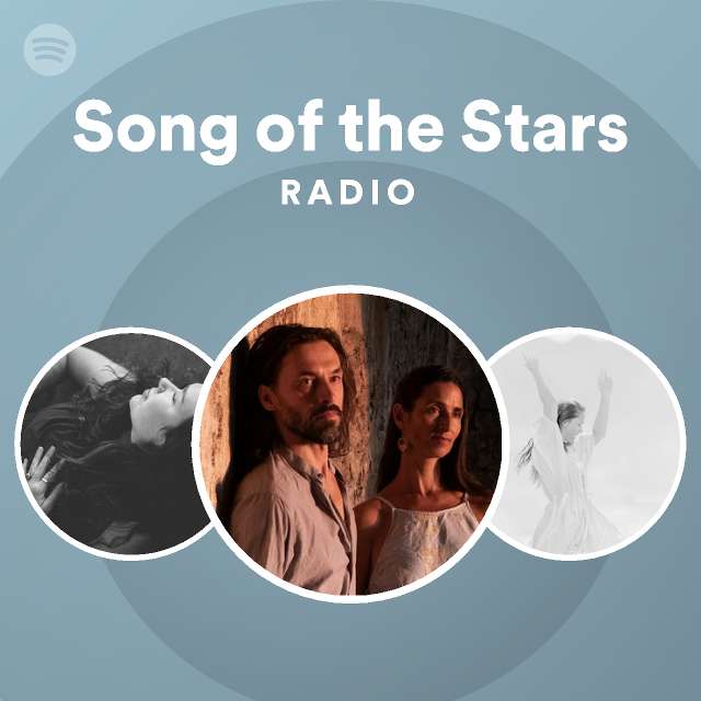 Song Of The Stars Radio Playlist By Spotify Spotify