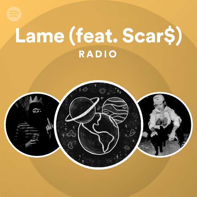 Lame (feat. Scar$) Radio - playlist by Spotify | Spotify