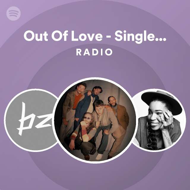 Out Of Love - Single Version Radio - playlist by Spotify | Spotify