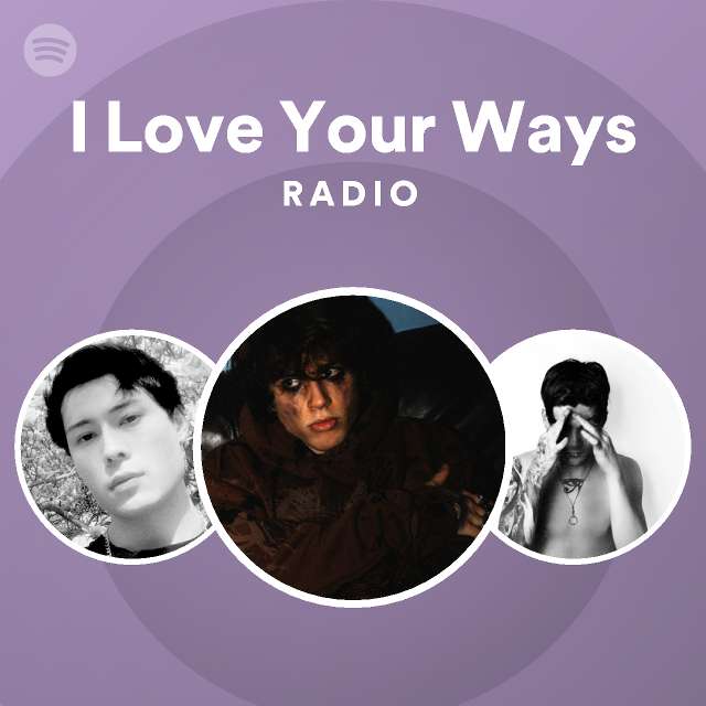 I Love Your Ways Radio - playlist by Spotify | Spotify