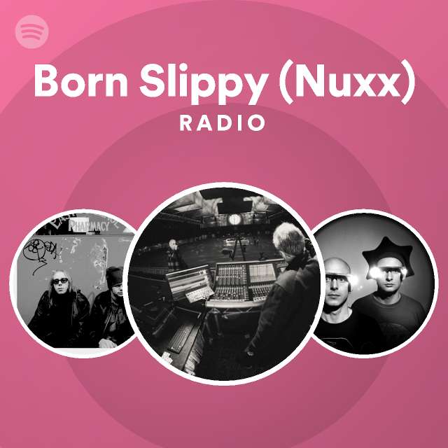 Born Slippy (Nuxx) Radio - playlist by Spotify | Spotify
