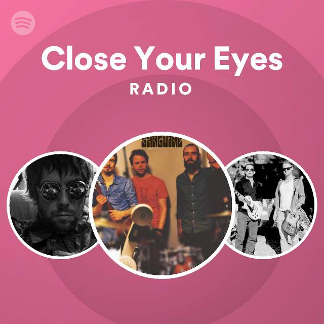 Close Your Eyes Radio - playlist by Spotify | Spotify