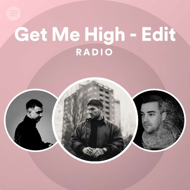 Get Me High - Edit Radio - playlist by Spotify | Spotify
