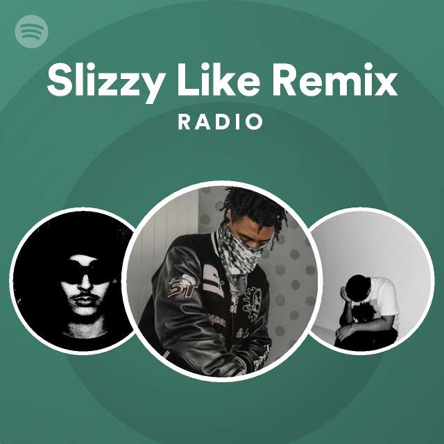 Slizzy Like Remix Radio - playlist by Spotify | Spotify