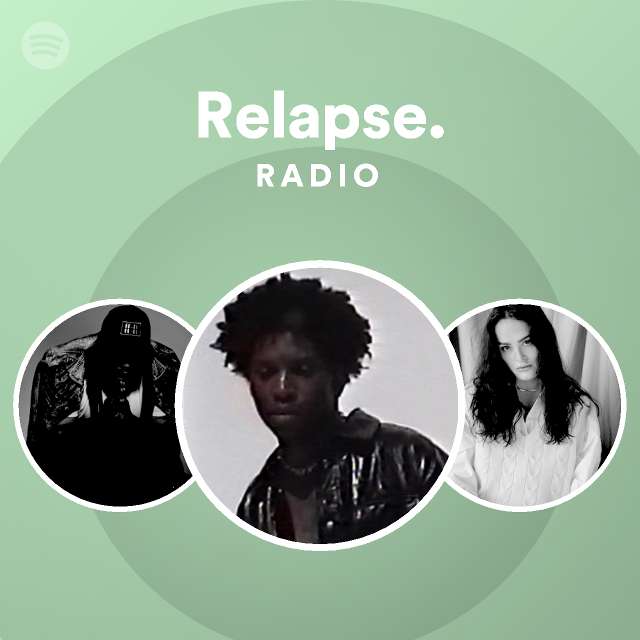 Relapse. Radio | Spotify Playlist