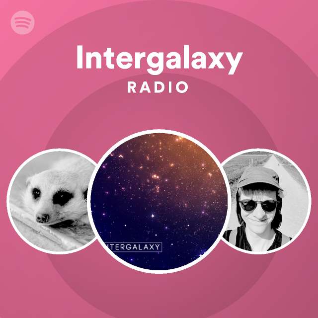 Intergalaxy Radio - playlist by Spotify | Spotify