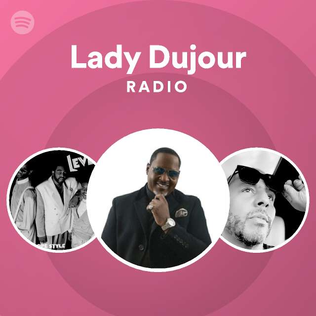 Lady Dujour Radio - playlist by Spotify | Spotify