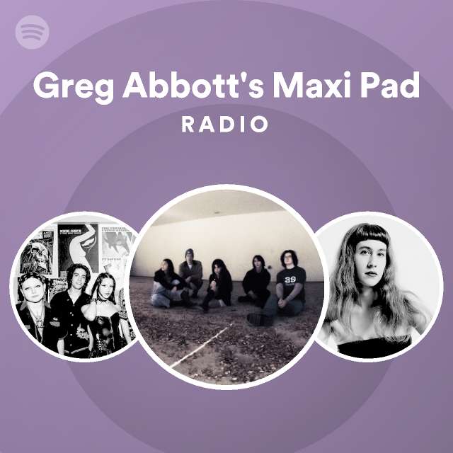Greg Abbott's Maxi Pad Radio - playlist by Spotify | Spotify