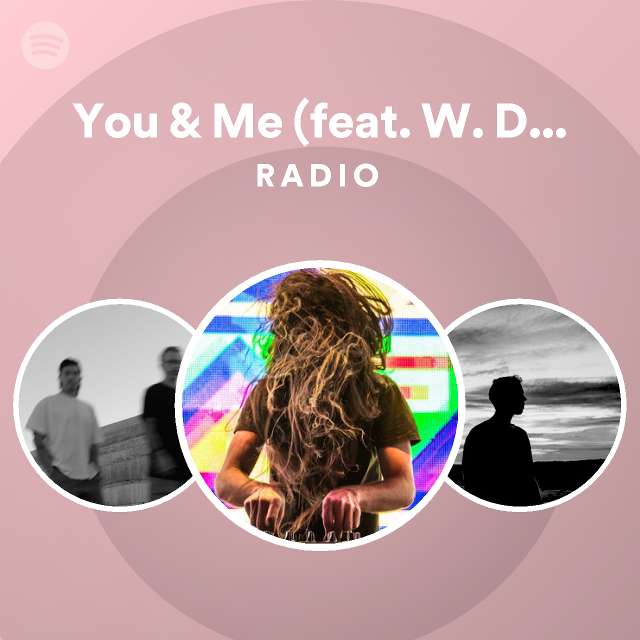 You & Me (feat. W. Darling) Radio - playlist by Spotify | Spotify