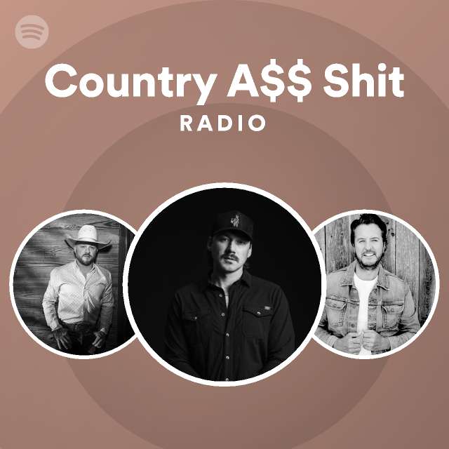Country A$$ Shit Radio - playlist by Spotify | Spotify