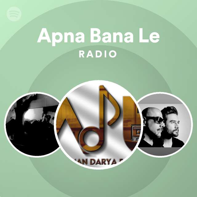Apna Bana Le Radio - playlist by Spotify | Spotify