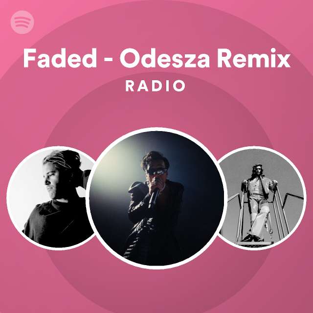 Faded - Odesza Remix Radio - playlist by Spotify | Spotify