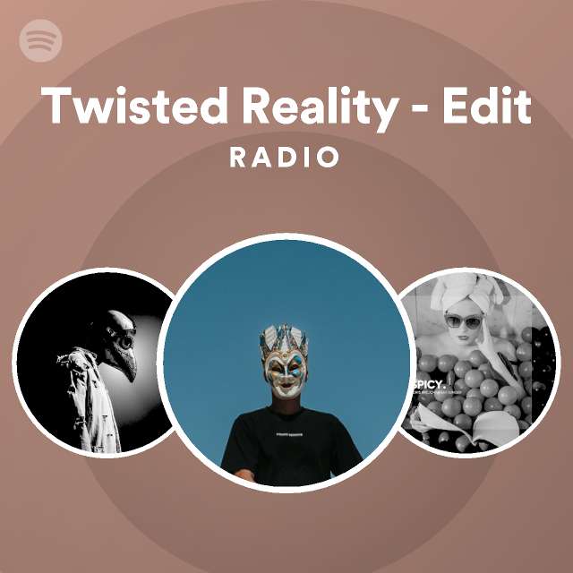 Twisted Reality - Edit Radio - playlist by Spotify | Spotify