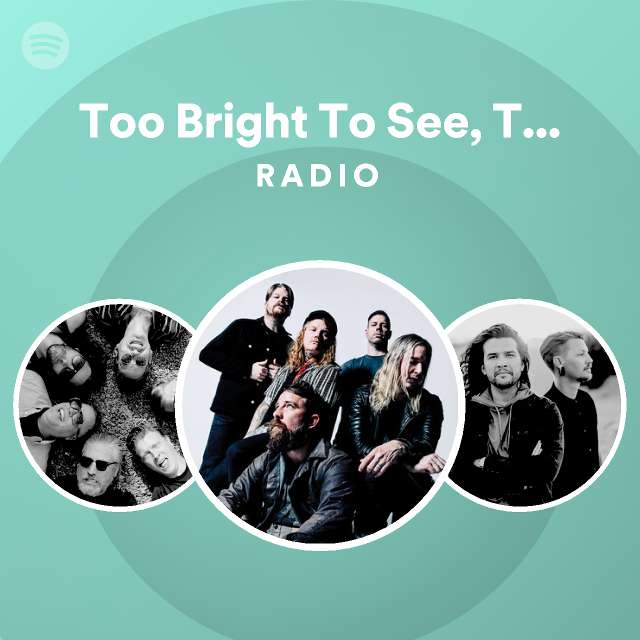 Too Bright To See, Too Loud To Hear Radio - playlist by Spotify | Spotify