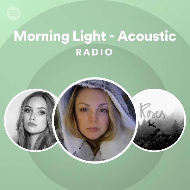 Morning Light - Acoustic Radio - playlist by Spotify | Spotify