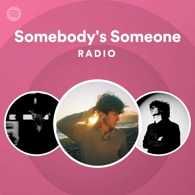 Somebody's Someone Radio - playlist by Spotify | Spotify