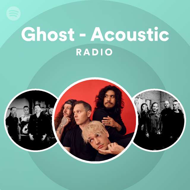 Ghost - Acoustic Radio - playlist by Spotify | Spotify