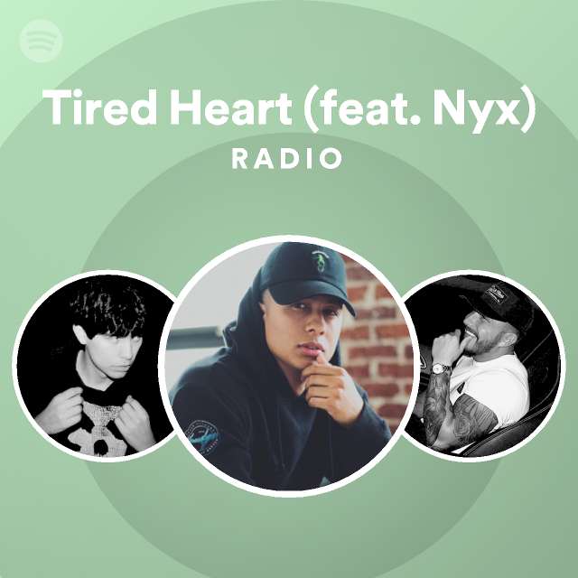 Tired Heart (feat. Nyx) Radio - playlist by Spotify | Spotify