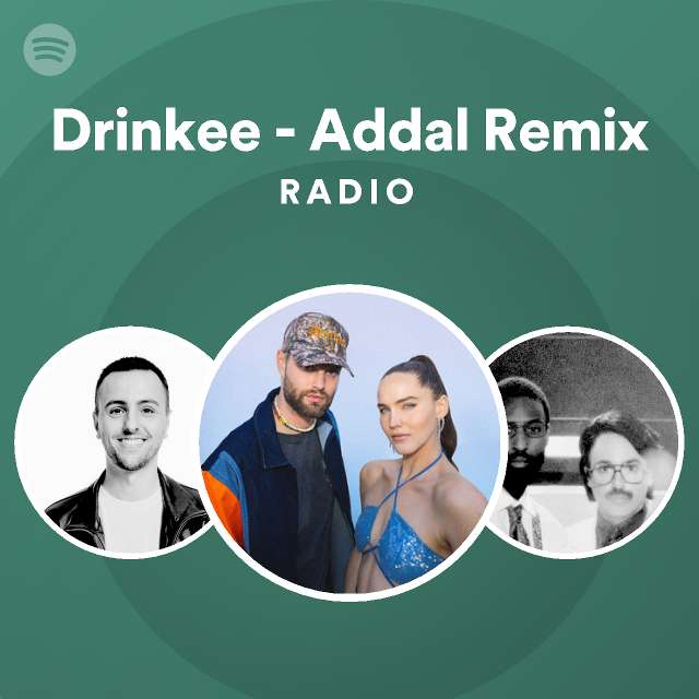 Drinkee - Addal Remix Radio - playlist by Spotify | Spotify