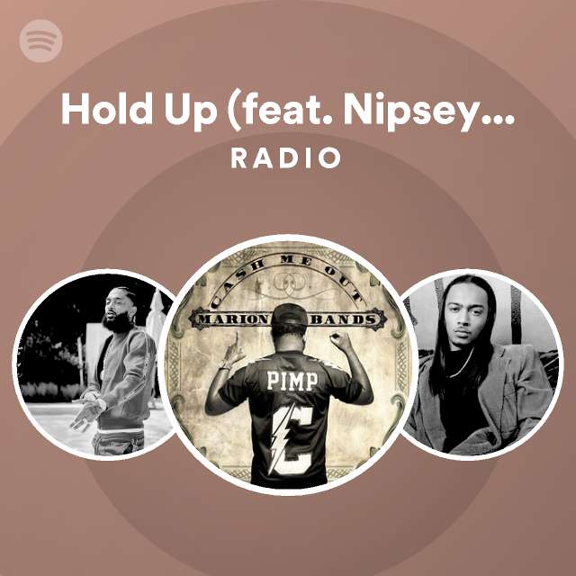 Hold Up (feat. Nipsey Hustle) Radio - playlist by Spotify | Spotify