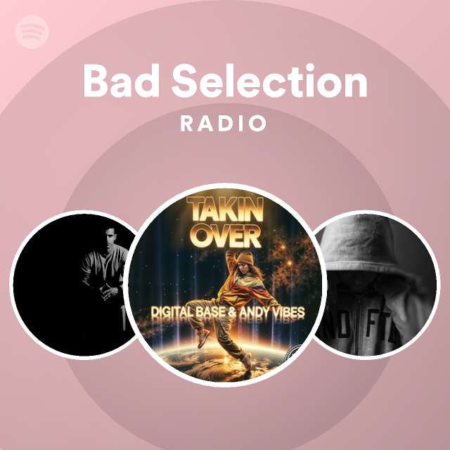 Bad Selection Radio - playlist by Spotify | Spotify