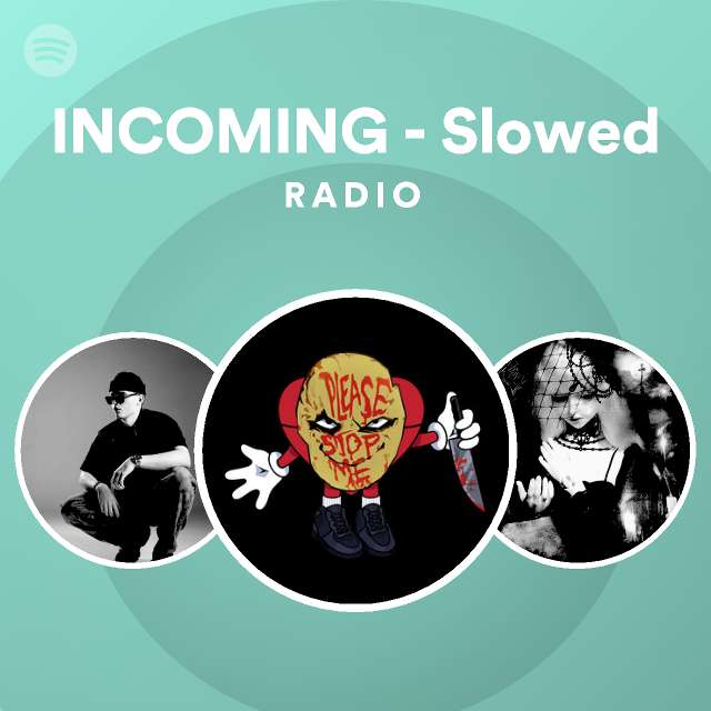 INCOMING - Slowed Radio - playlist by Spotify | Spotify
