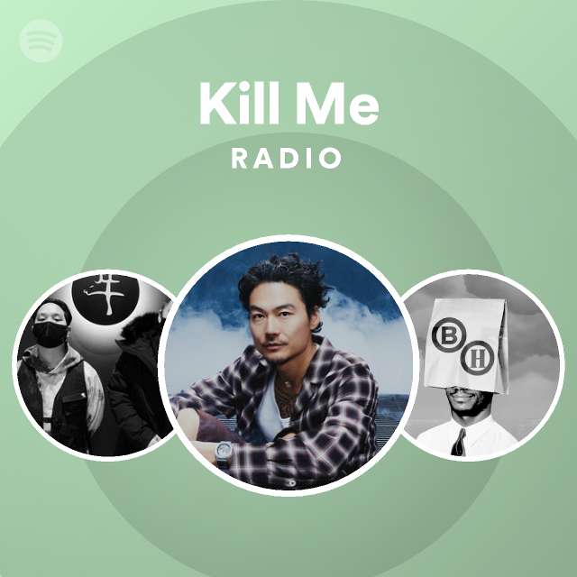 Kill Me Radio - playlist by Spotify | Spotify