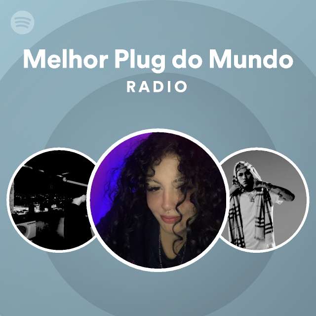 Melhor Plug do Mundo Radio - playlist by Spotify | Spotify