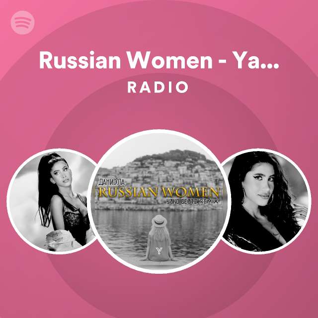 Russian Women - Yako Beatz Remix Radio - playlist by Spotify | Spotify
