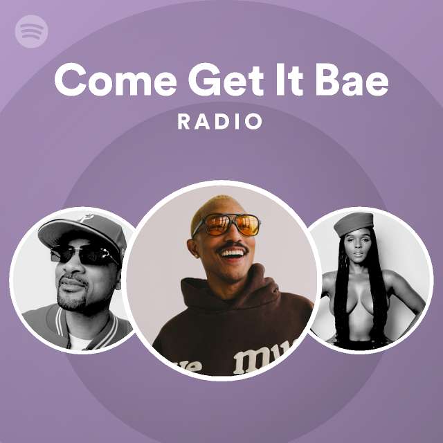 Come Get It Bae Radio - playlist by Spotify | Spotify