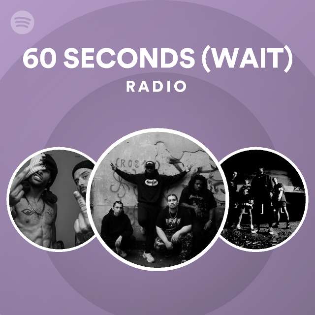 60 SECONDS (WAIT) Radio - playlist by Spotify | Spotify