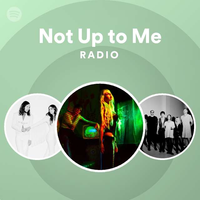 Not Up To Me Radio Spotify Playlist