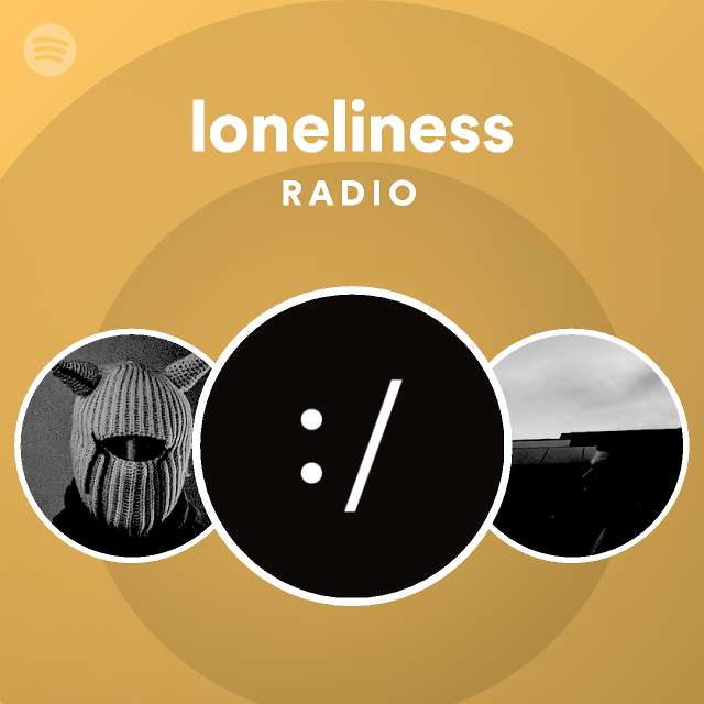 loneliness Radio - playlist by Spotify | Spotify
