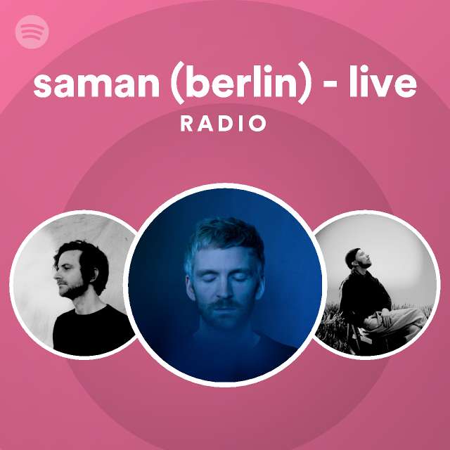 saman (berlin) - live Radio - playlist by Spotify | Spotify