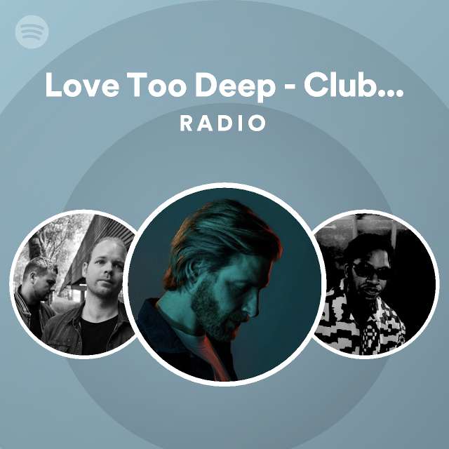 Love Too Deep - Club Edit Radio - playlist by Spotify | Spotify