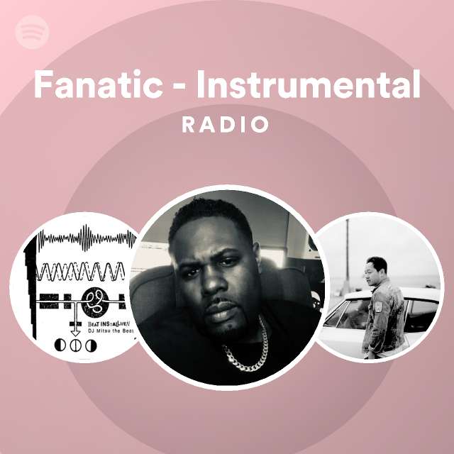 Fanatic - Instrumental Radio - playlist by Spotify | Spotify