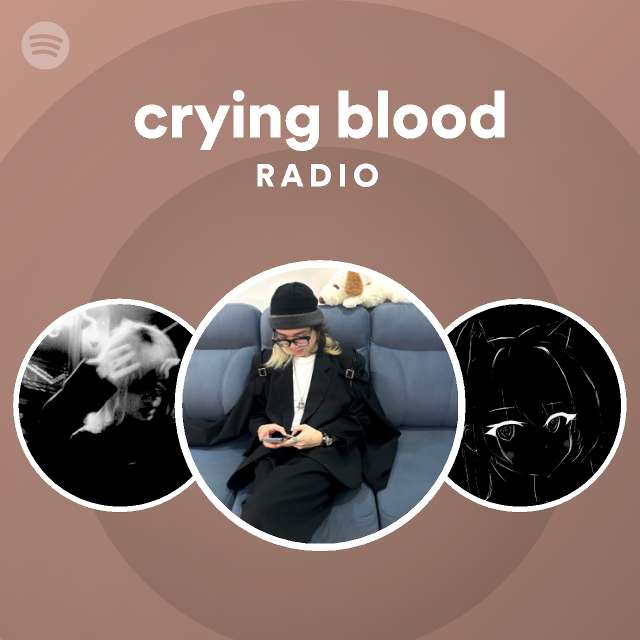 crying blood Radio - playlist by Spotify | Spotify