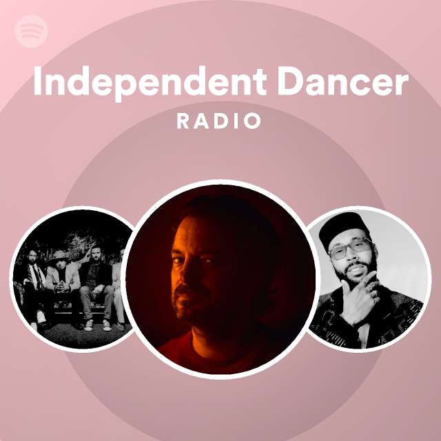 Independent Dancer Radio - playlist by Spotify | Spotify